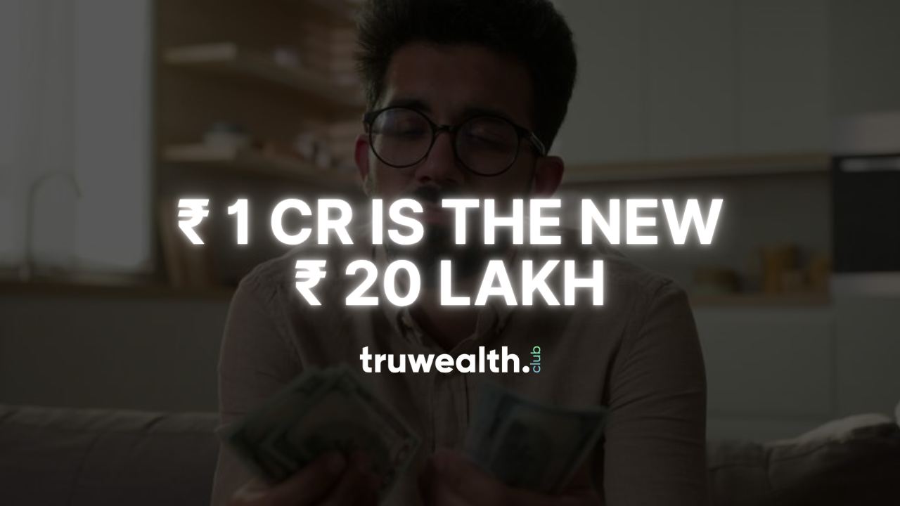 1 Cr Is the New ₹ 20 Lakh - truwealth.club